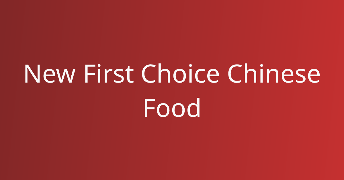 Order Authentic Chinese Online | New First Choice Chinese Food - Pickup ...